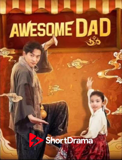 Awesome Dad Full Movie Watch for Free – Short Drama