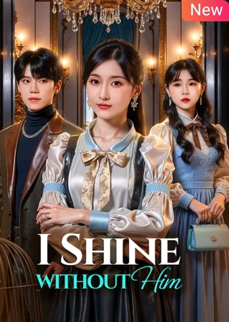 I Shine Without Him – Chinese Drama – Short Drama