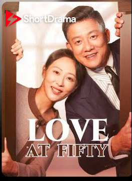 Love at Fifty – Chinese Drama – Short Drama