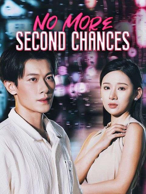 No More Second Chances – Chinese Drama – Short Drama