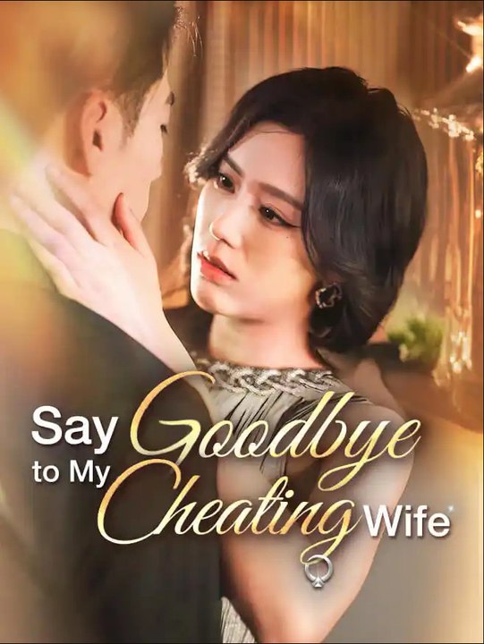 Say Goodbye to My Cheating Wife – Chinese Drama – Short Drama