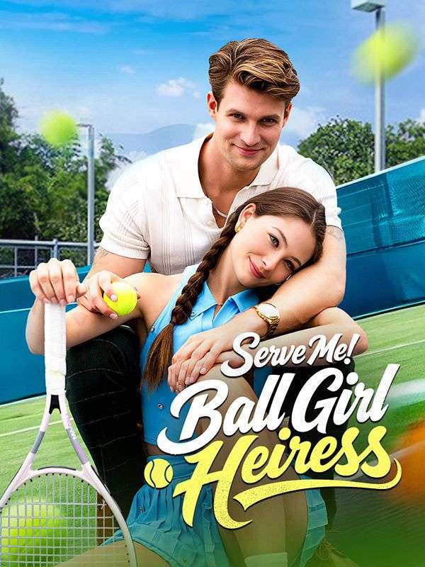 Serve Me! Ball Girl Heiress Full Movie Watch for Free – Short Drama