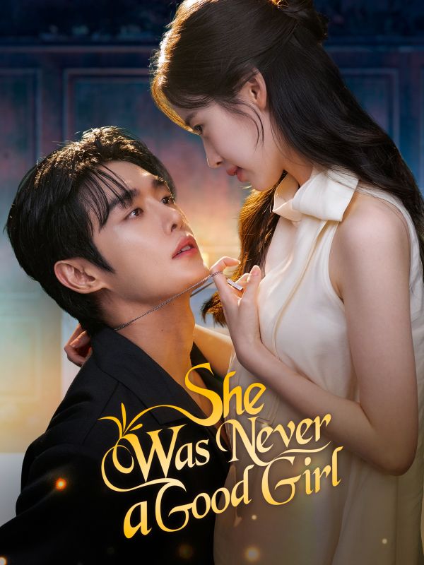 She Was Never a Good Girl – Chinese Drama – Short Drama