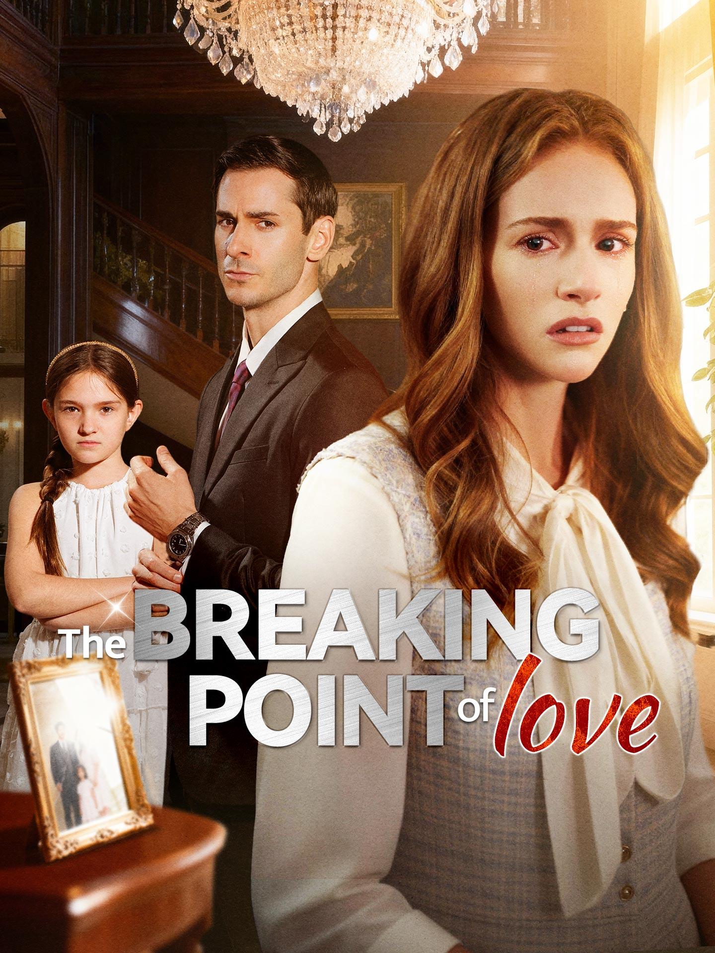 the breaking point of love – Short Drama