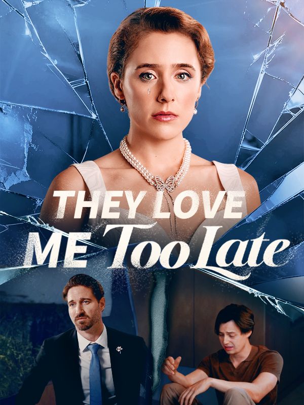 They Love Me Too Late Full Movie Watch for Free – Short Drama
